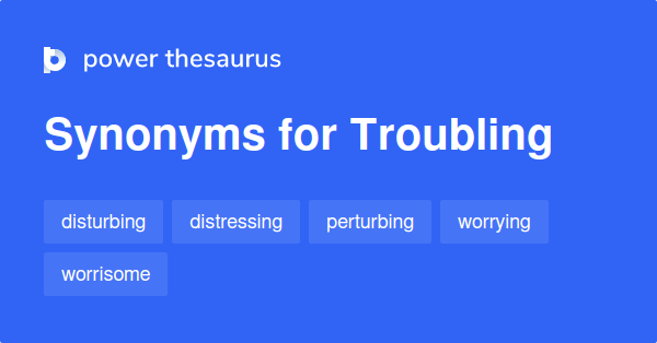 TROUBLING Synonyms: 1 149 Similar Words & Phrases