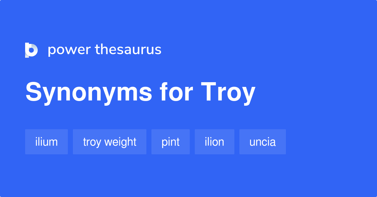 TROY Synonyms: 155 Similar Words & Phrases