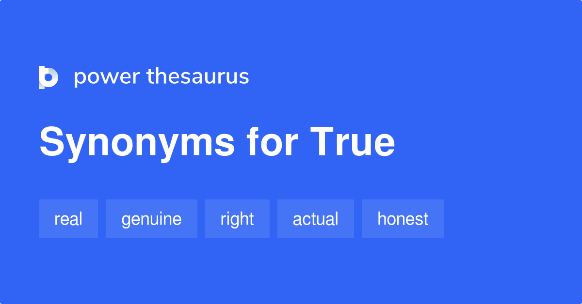 TRUE Synonyms: 2 805 Similar Words & Phrases