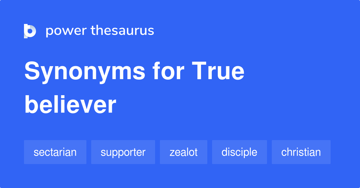 TRUE BELIEVER Synonyms: 468 Similar Words & Phrases