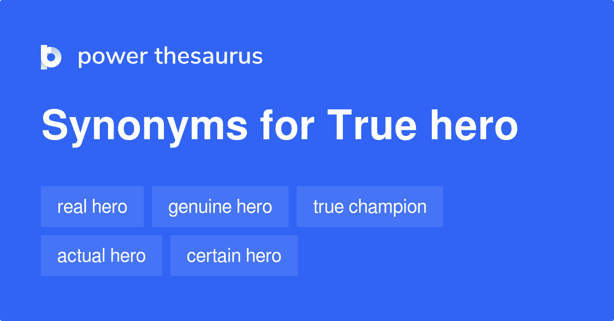 TRUE HERO Synonyms: 112 Similar Phrases