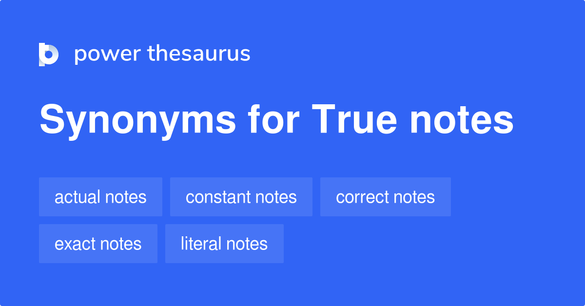 True Notes synonyms - 37 Words and Phrases for True Notes