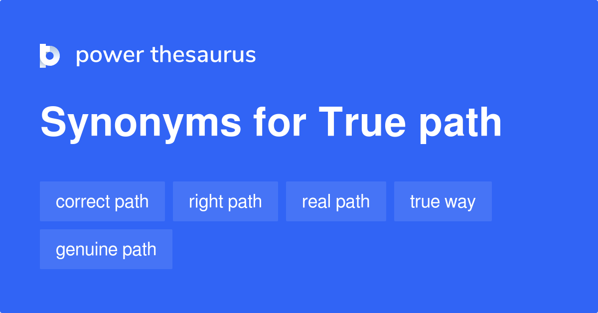 TRUE PATH Synonyms: 91 Similar Phrases