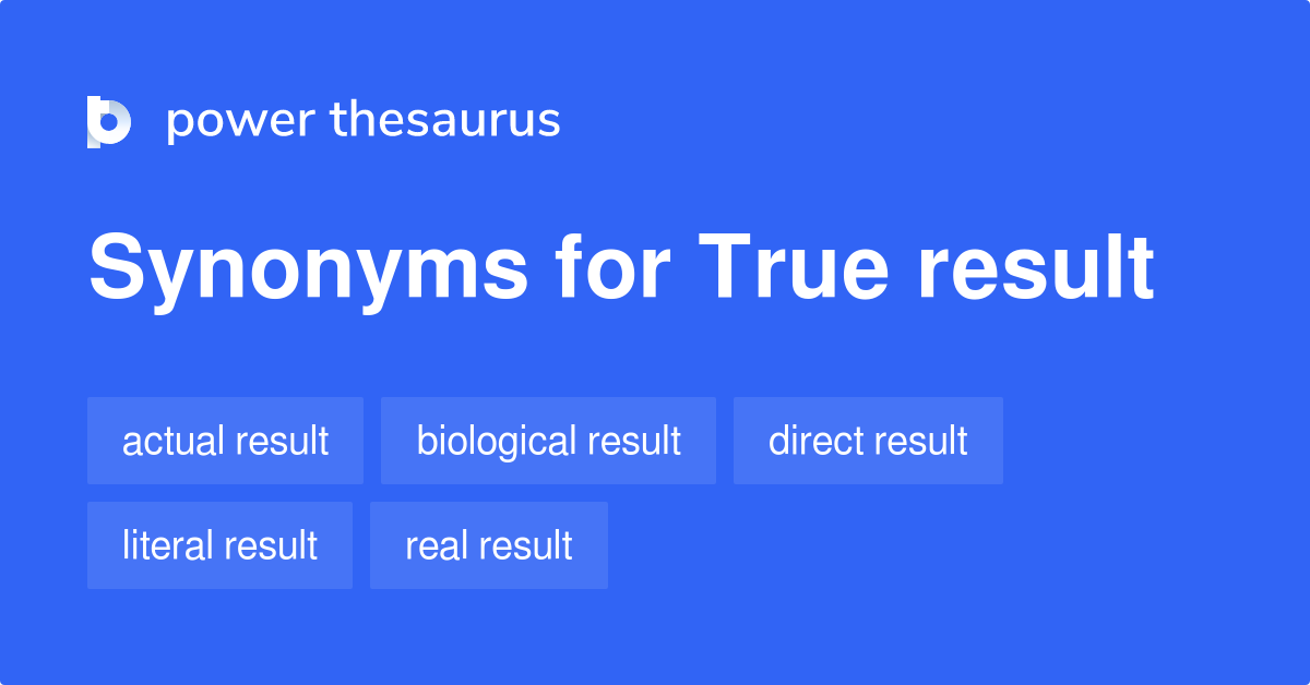 True Result synonyms - 19 Words and Phrases for True Result