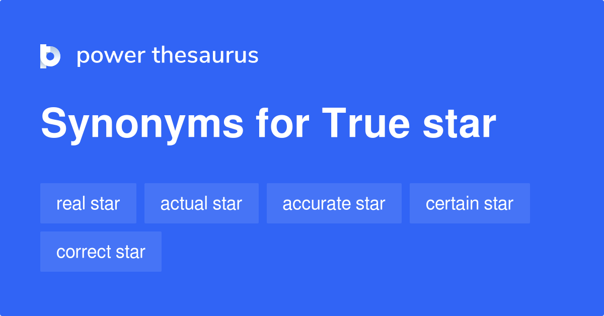TRUE STAR Synonyms: 28 Similar Phrases