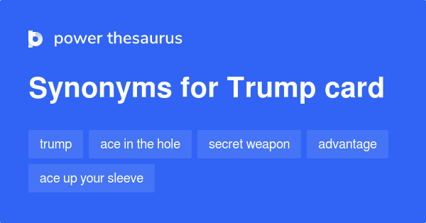 TRUMP CARD Synonyms: 176 Similar Words & Phrases