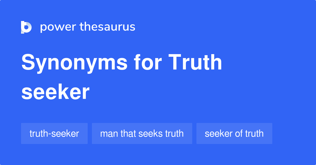 TRUTH SEEKER Synonyms: 92 Similar Words & Phrases