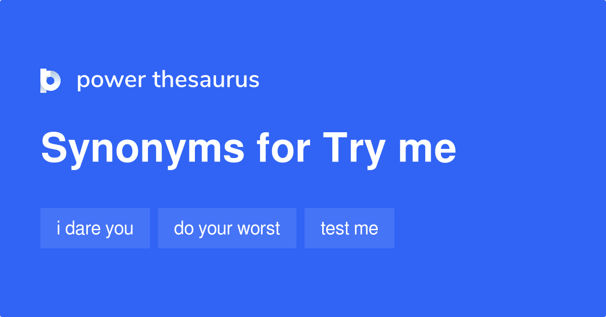 TRY ME Synonyms: 75 Similar Phrases