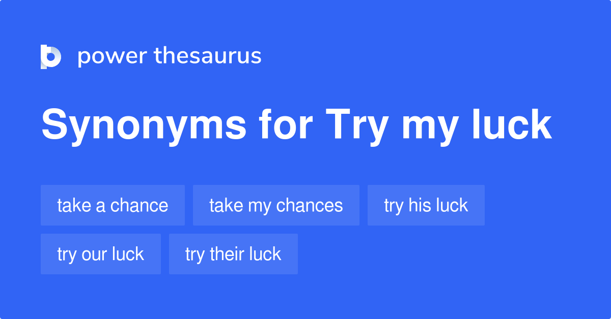 TRY MY LUCK Synonyms: 14 Similar Phrases