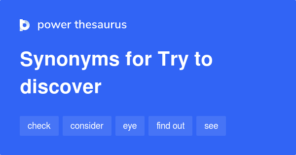 Try To Discover synonyms - 233 Words and Phrases for Try To Discover
