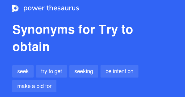 117 TRY TO OBTAIN Synonyms