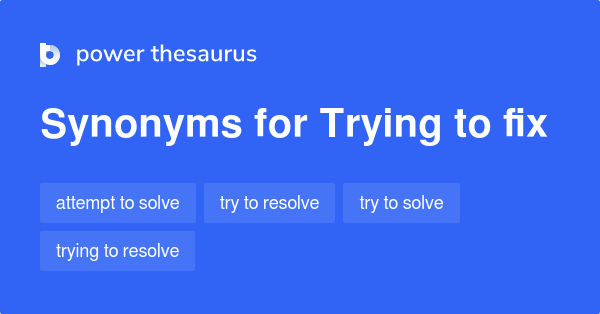 TRYING TO FIX Synonyms: 37 Similar Phrases