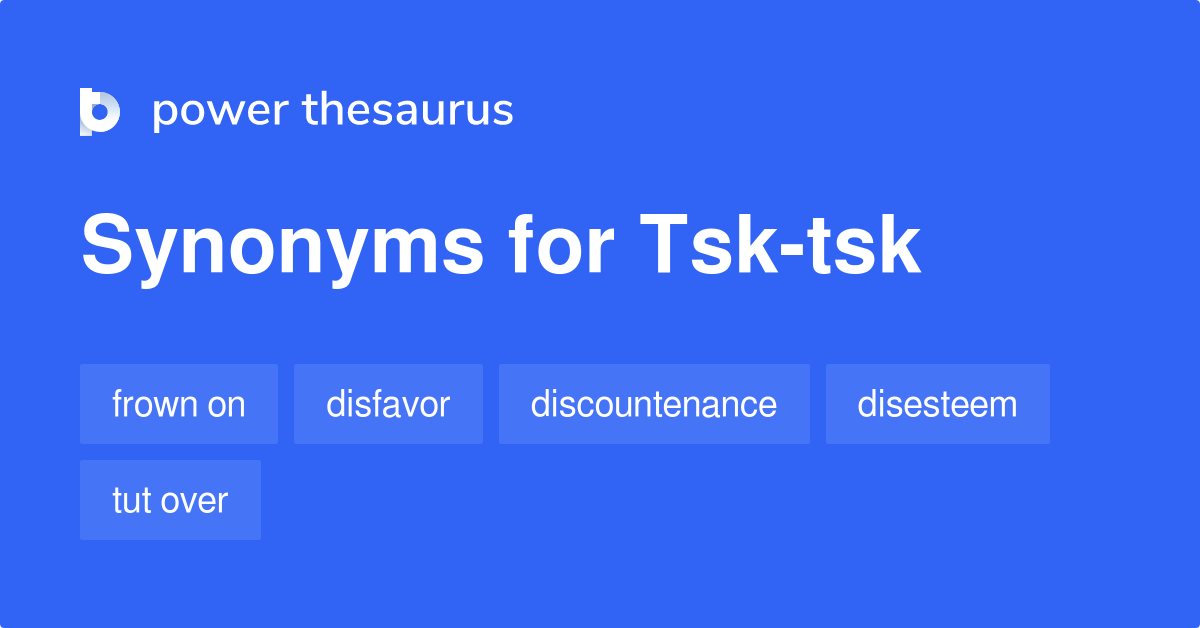 TSK-TSK Synonyms: 94 Similar Words & Phrases