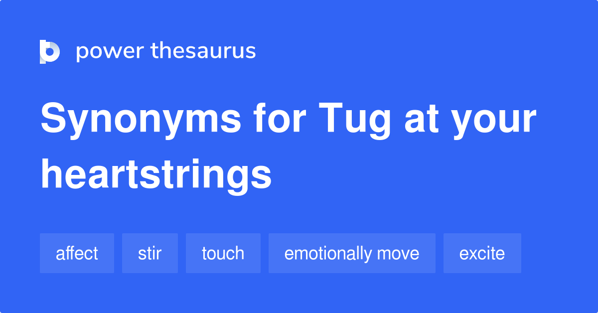 Tug At Your Heartstrings synonyms - 36 Words and Phrases for Tug At ...