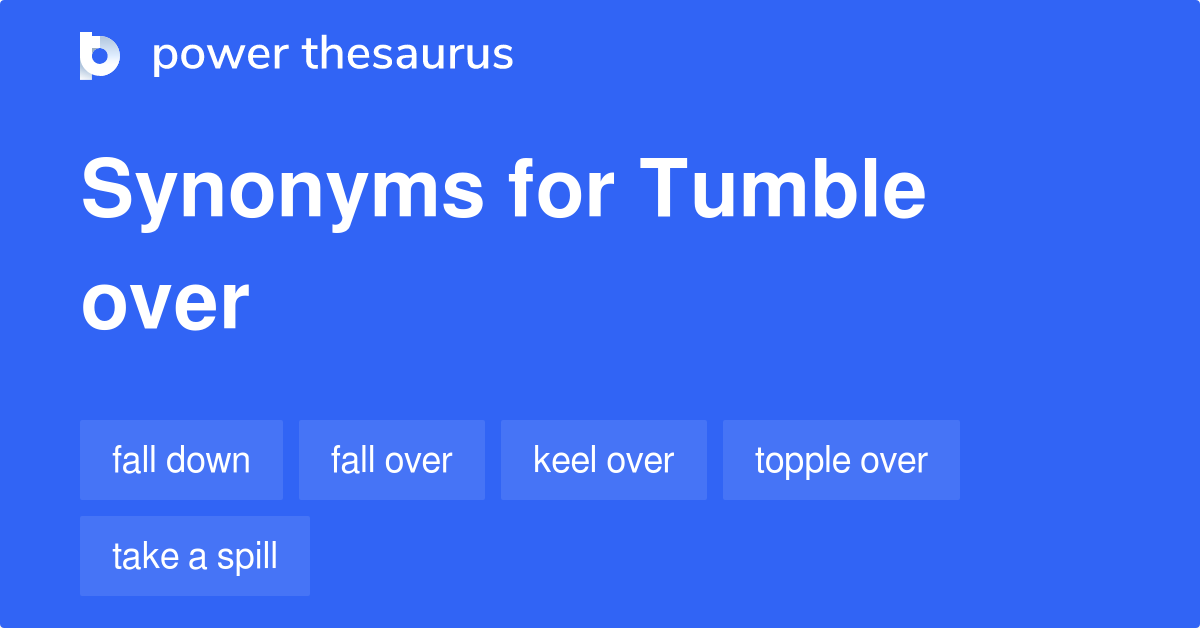 Tumble Over synonyms - 59 Words and Phrases for Tumble Over