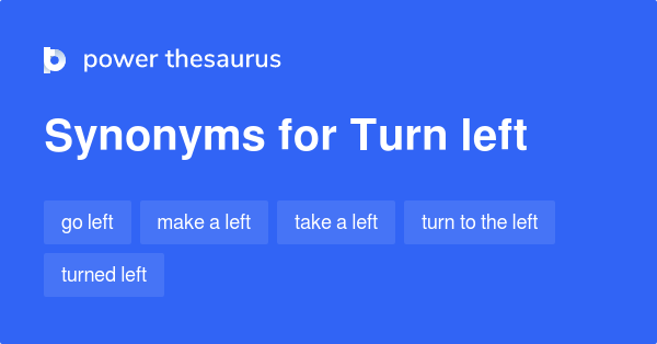 TURN LEFT Synonyms: 122 Similar Words & Phrases