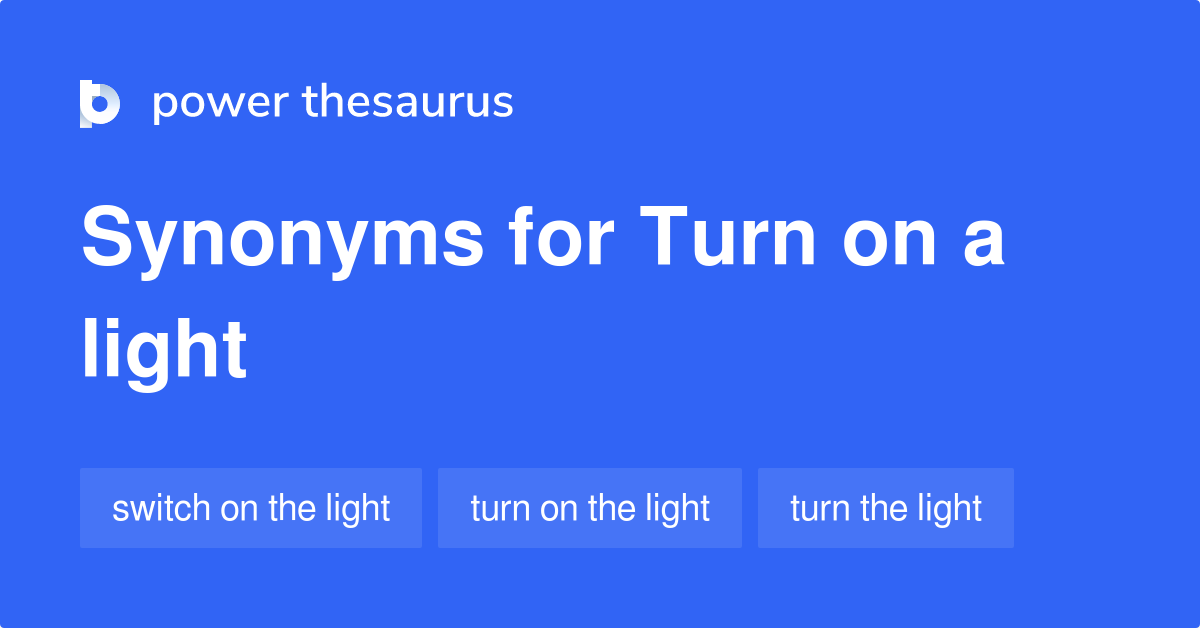 TURN ON A LIGHT Synonyms: 44 Similar Phrases