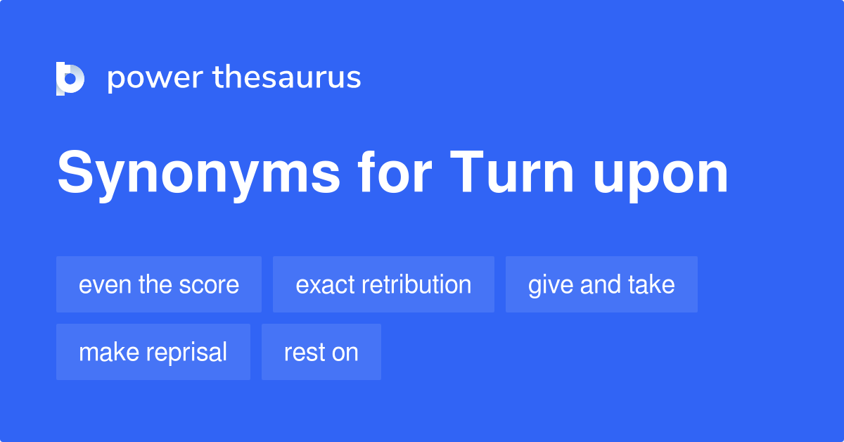 Turn Upon synonyms - 185 Words and Phrases for Turn Upon