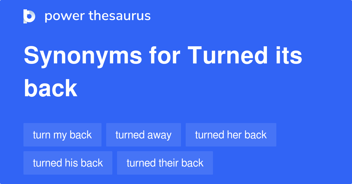 Turned Its Back synonyms - 18 Words and Phrases for Turned Its Back