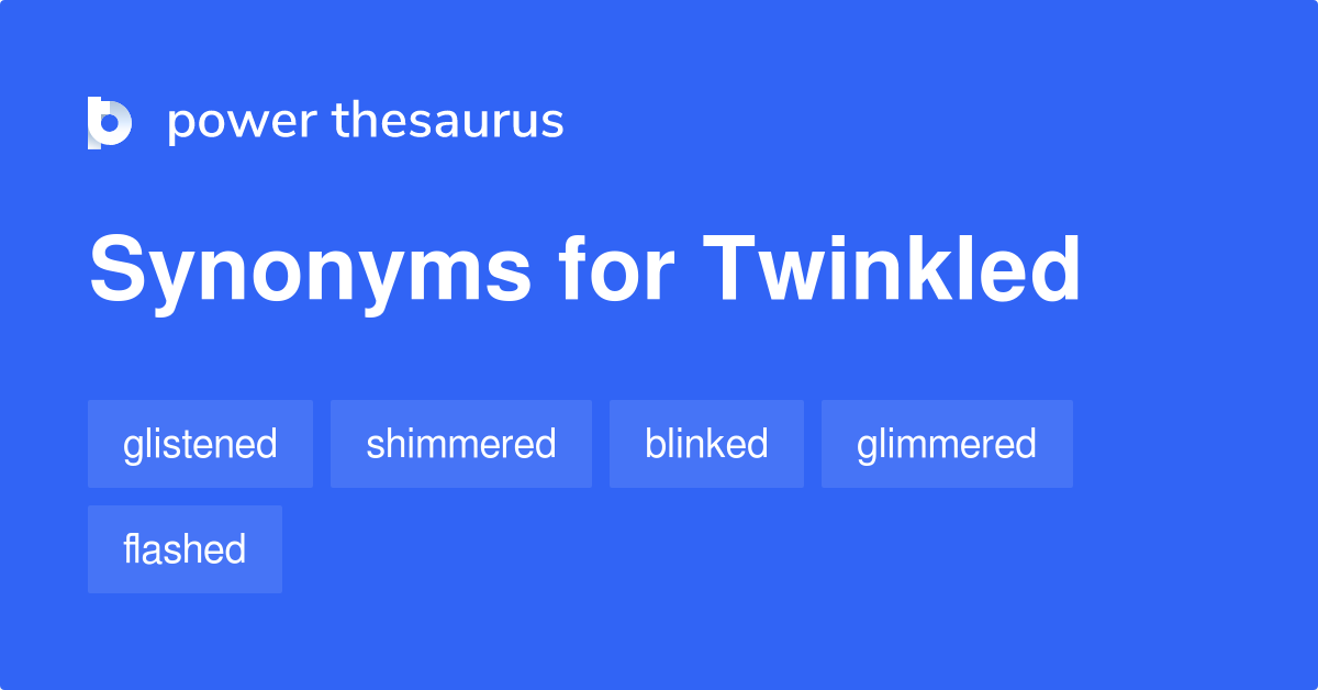 Twinkled synonyms - 166 Words and Phrases for Twinkled