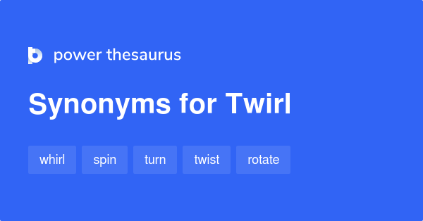 TWIRL Synonyms: 1 069 Similar Words & Phrases