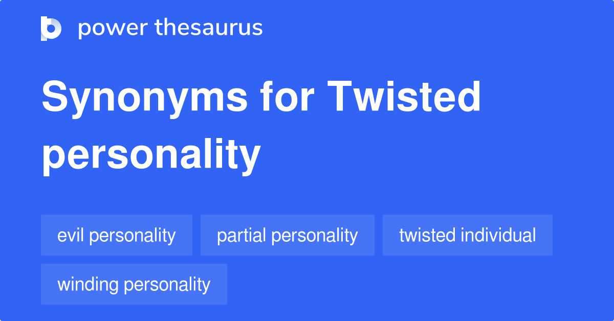 TWISTED PERSONALITY Synonyms: 15 Similar Phrases