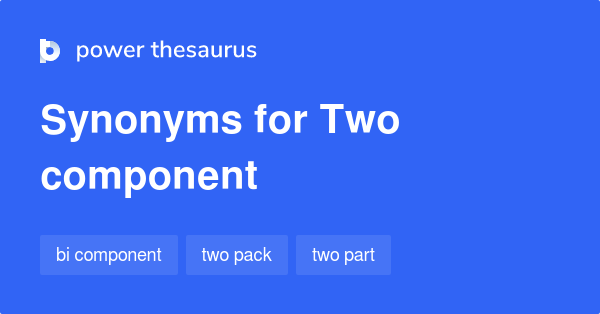 Two Component synonyms - 25 Words and Phrases for Two Component