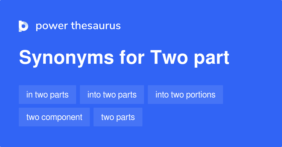 Two Part synonyms - 43 Words and Phrases for Two Part