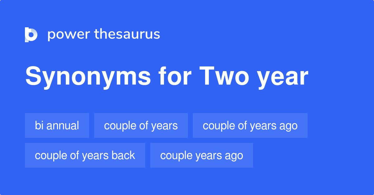 TWO YEAR Synonyms: 60 Similar Phrases