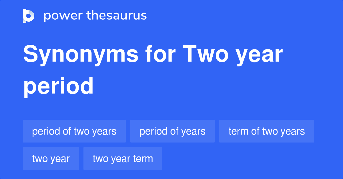 TWO YEAR PERIOD Synonyms: 35 Similar Phrases