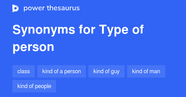TYPE OF PERSON Synonyms: 55 Similar Words & Phrases