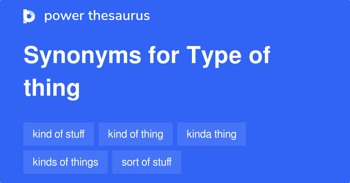 TYPE OF THING Synonyms: 38 Similar Phrases