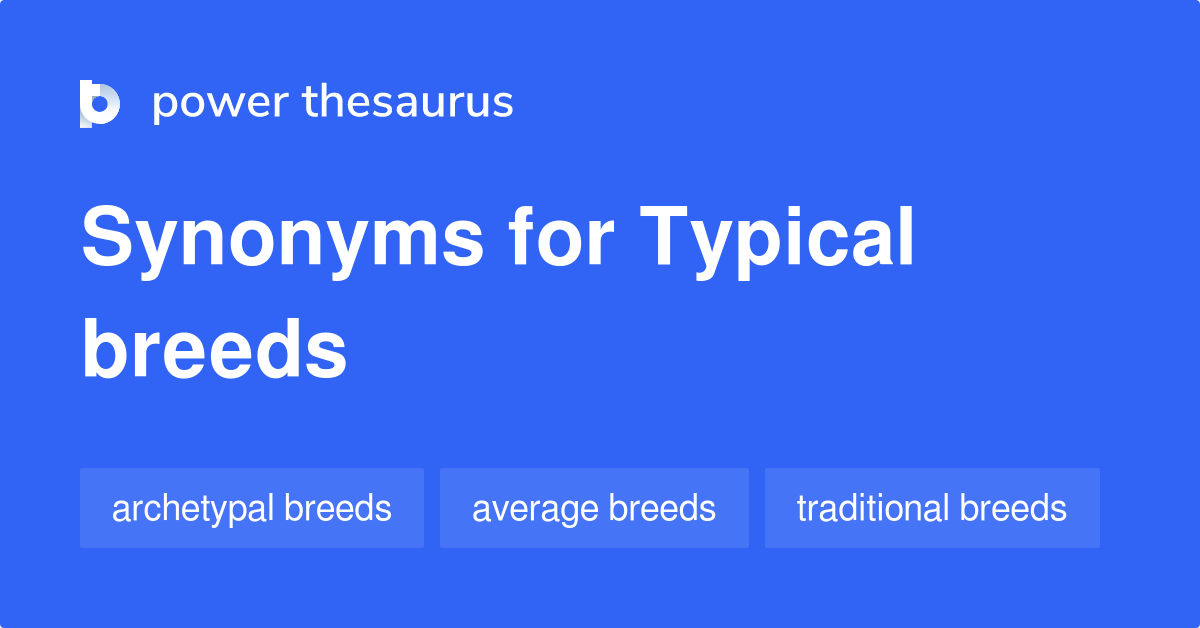 Typical Breeds synonyms - 7 Words and Phrases for Typical Breeds