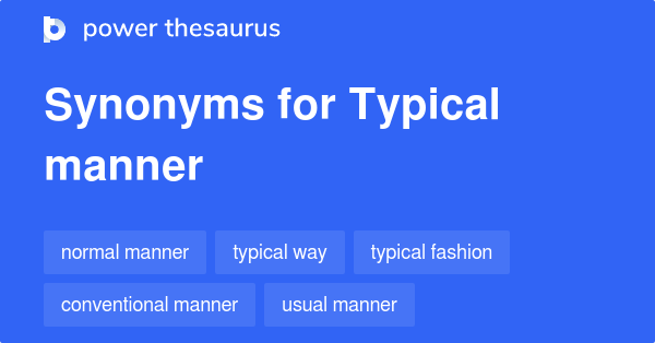 TYPICAL MANNER Synonyms: 101 Similar Phrases