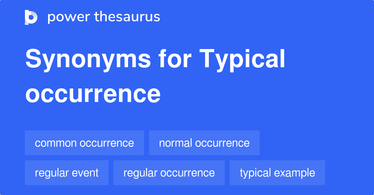 Typical Occurrence synonyms - 75 Words and Phrases for Typical Occurrence