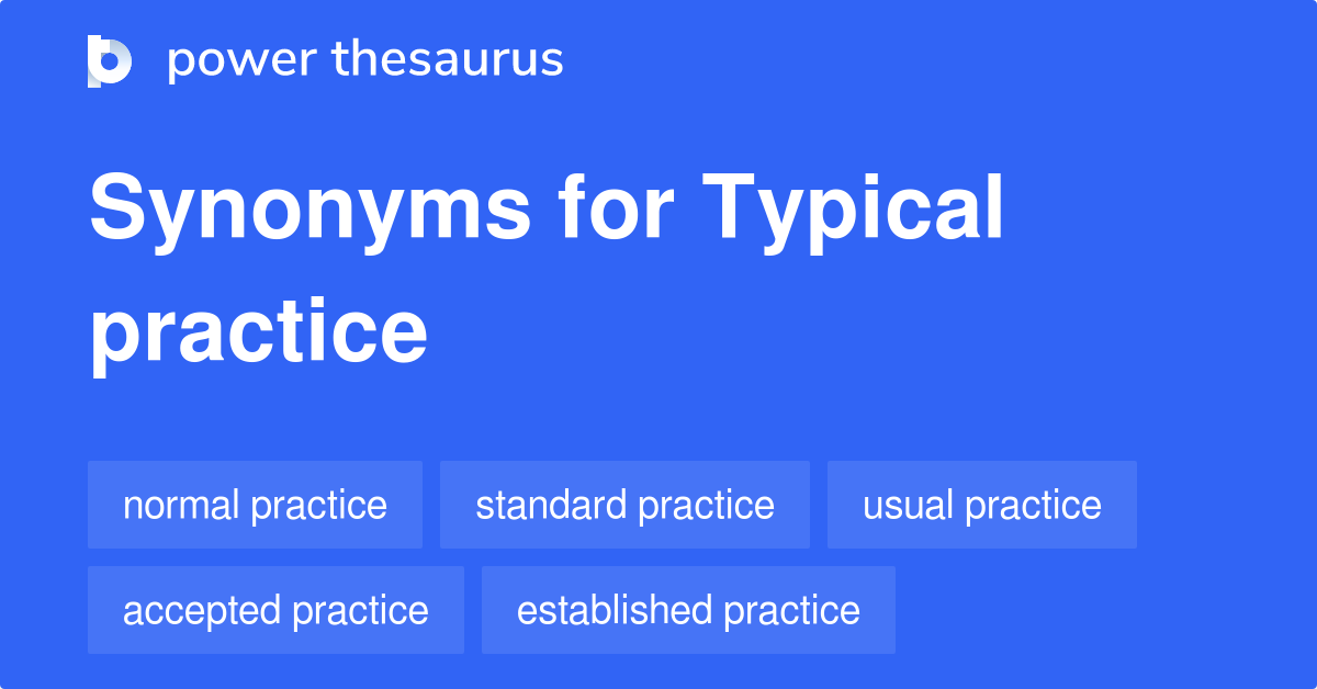 TYPICAL PRACTICE Synonyms: 138 Similar Phrases