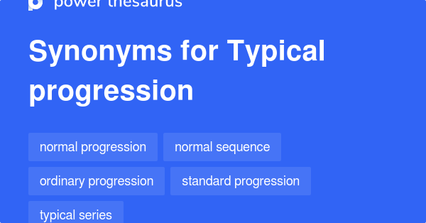 Typical Progression synonyms - 7 Words and Phrases for Typical Progression