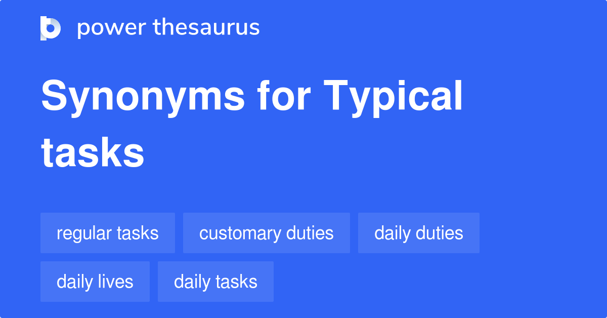 TYPICAL TASKS Synonyms: 154 Similar Phrases