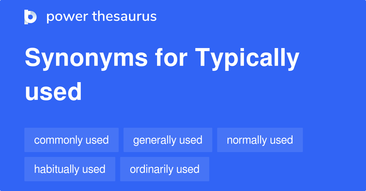 TYPICALLY USED Synonyms: 64 Similar Phrases