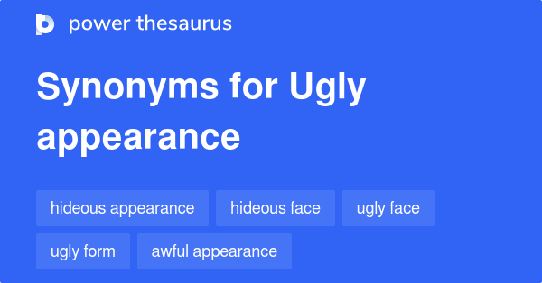 UGLY APPEARANCE Synonyms: 124 Similar Words & Phrases