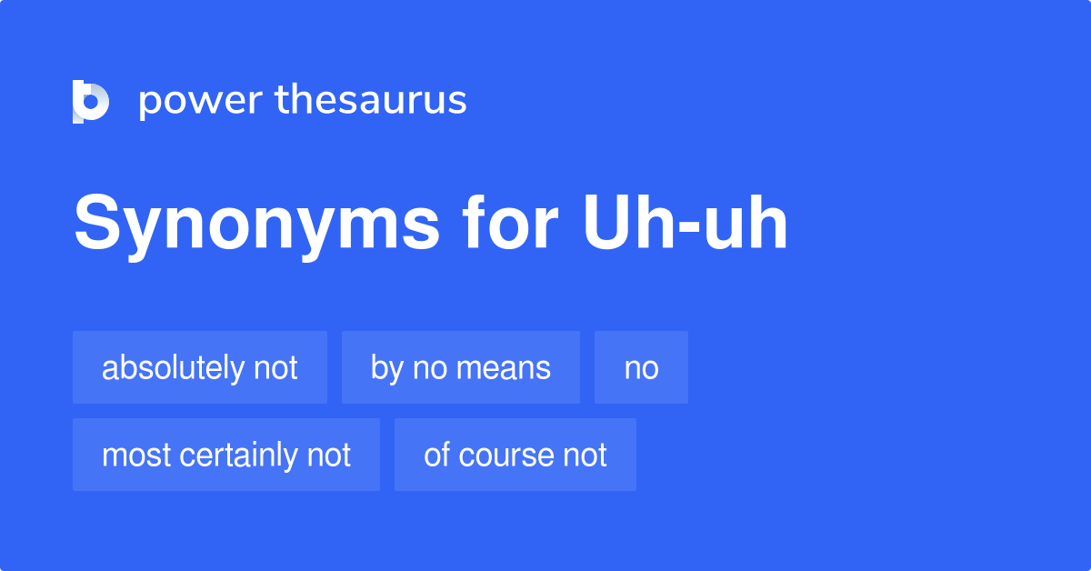 UH-UH Synonyms: 122 Similar Words & Phrases