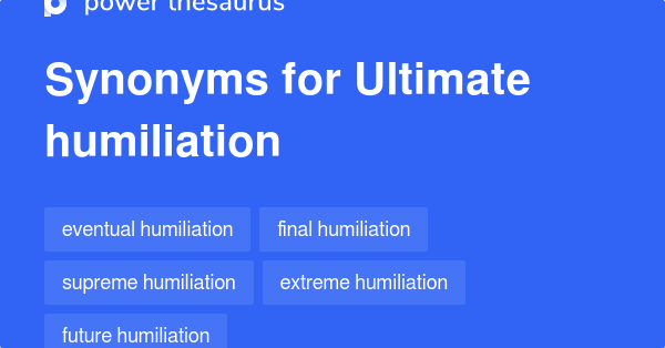 Ultimate Humiliation synonyms - 20 Words and Phrases for Ultimate ...