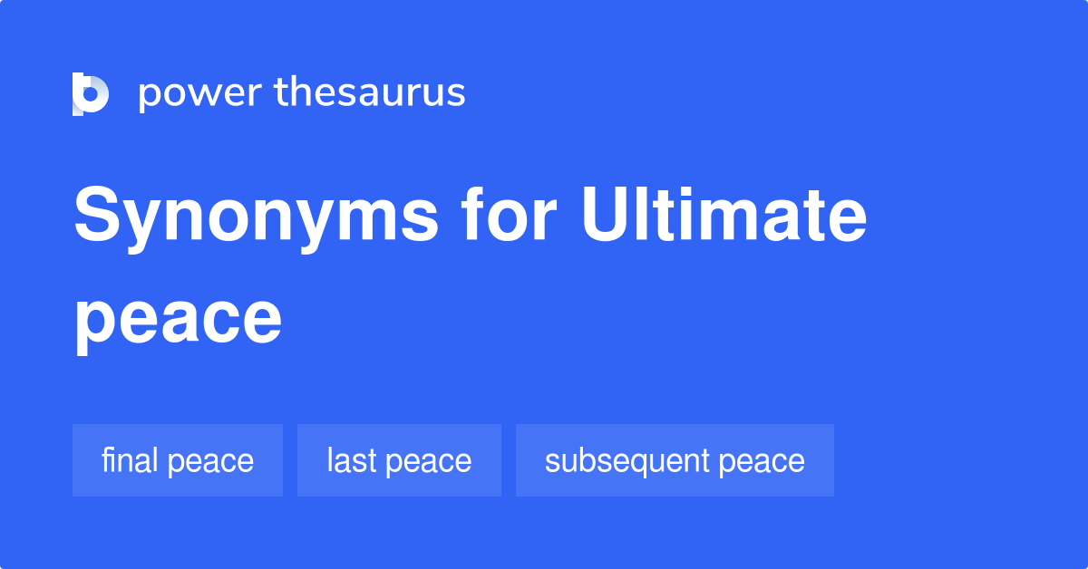 ULTIMATE PEACE Synonyms: 28 Similar Phrases