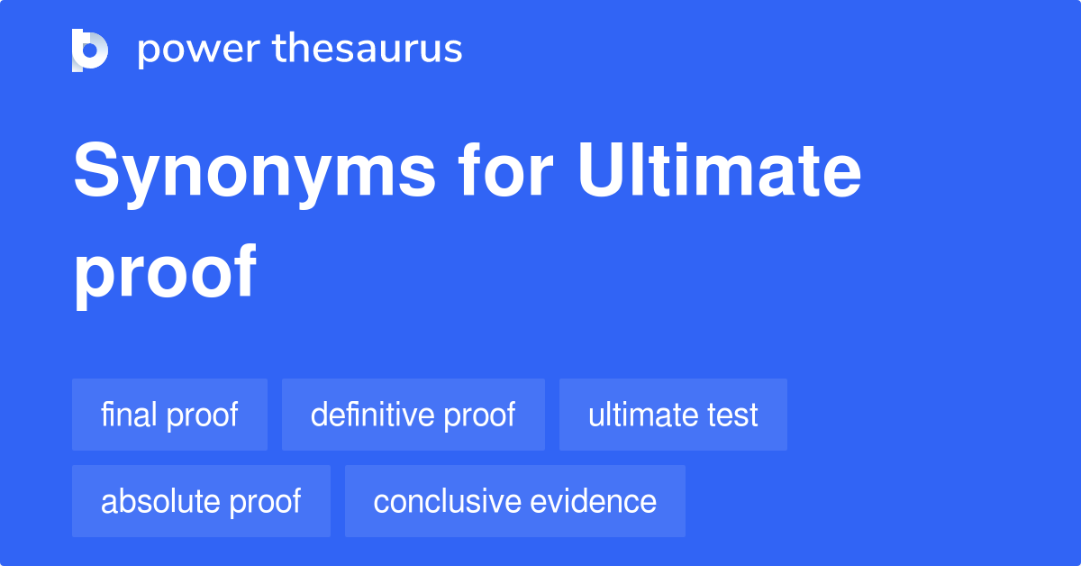 Ultimate Proof synonyms - 31 Words and Phrases for Ultimate Proof