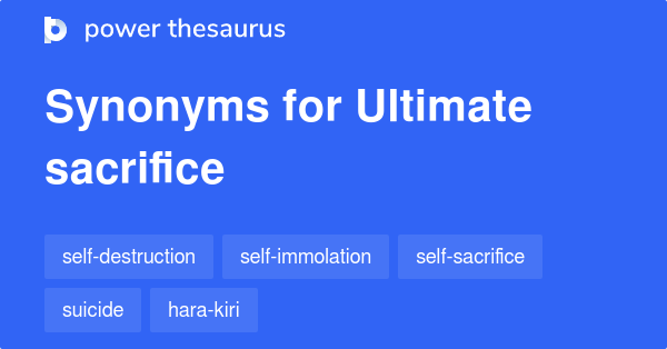 ULTIMATE SACRIFICE Synonyms: 117 Similar Words & Phrases