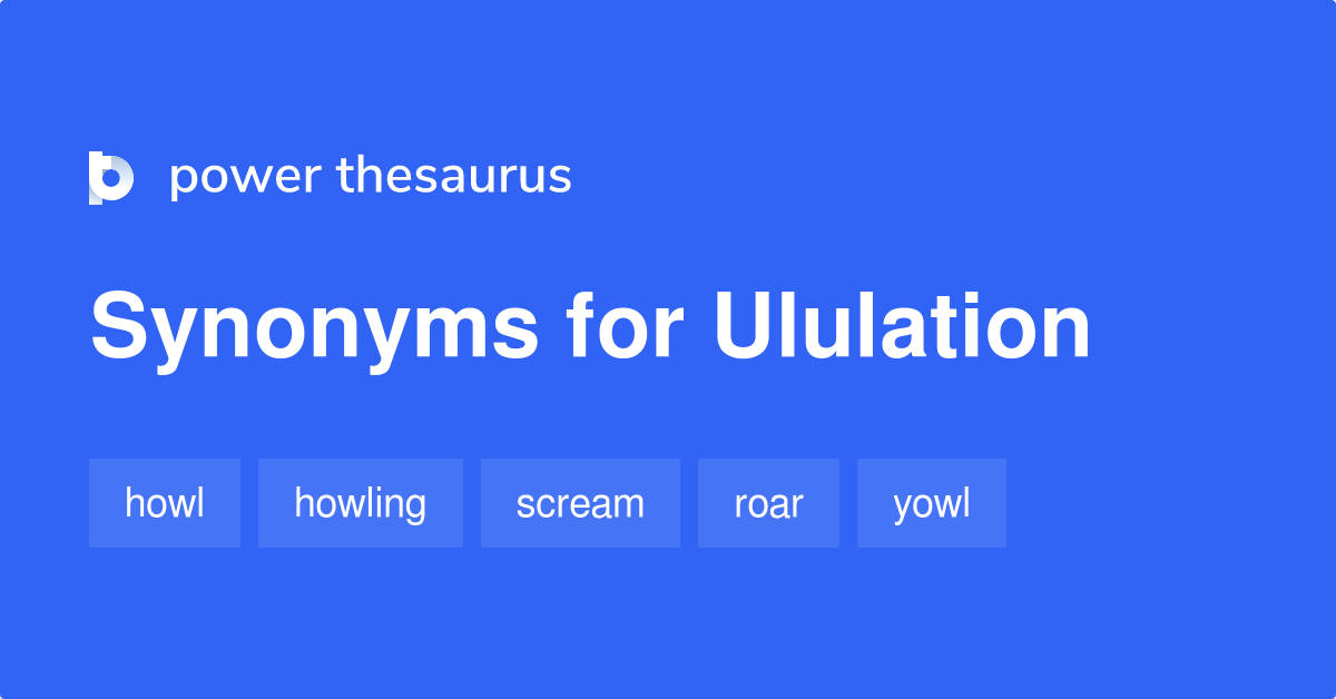 ULULATION Synonyms: 159 Similar Words & Phrases