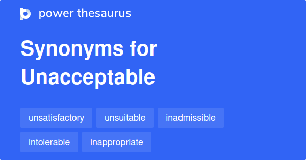 UNACCEPTABLE Synonyms: 1 856 Similar Words & Phrases