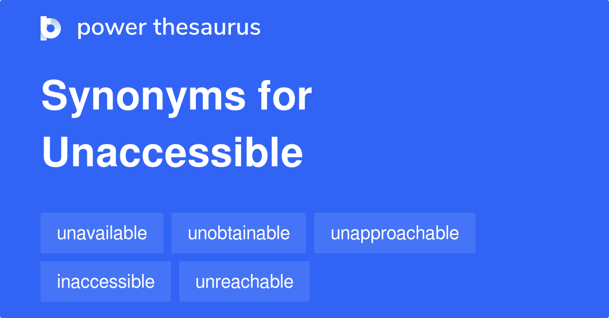 UNACCESSIBLE Synonyms: 50 Similar Words & Phrases