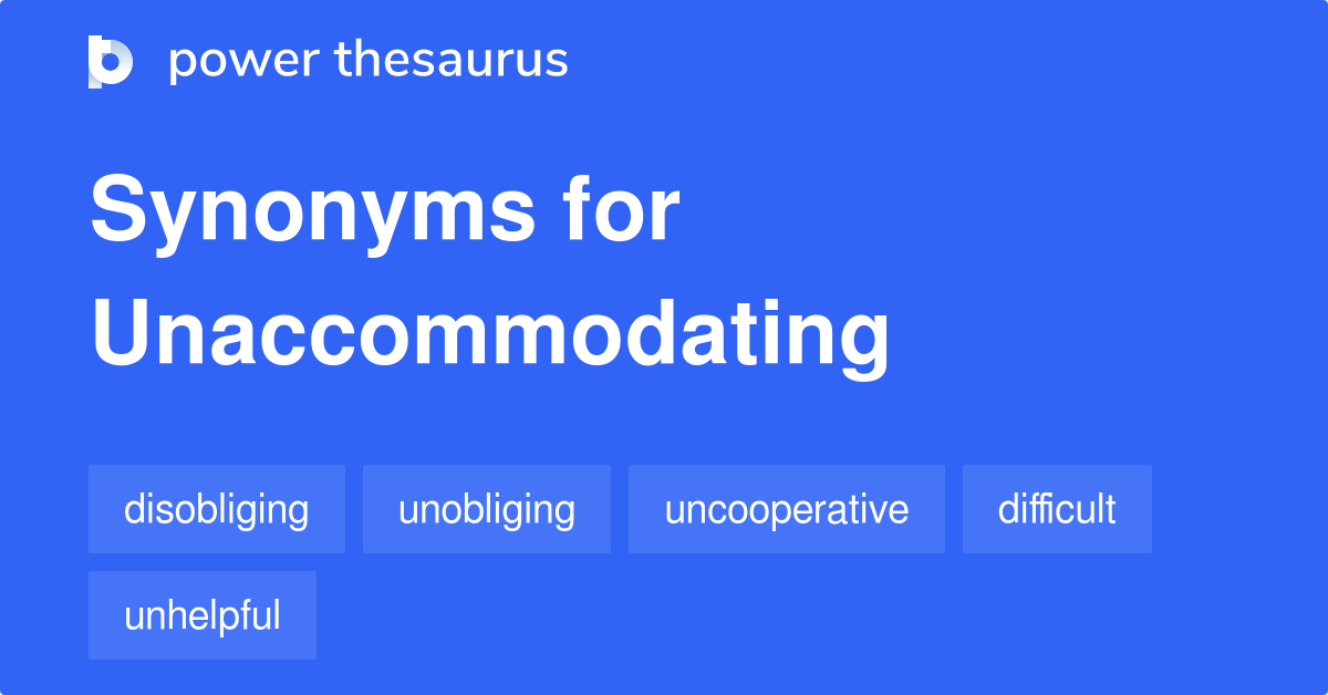 Unaccommodating synonyms - 609 Words and Phrases for Unaccommodating