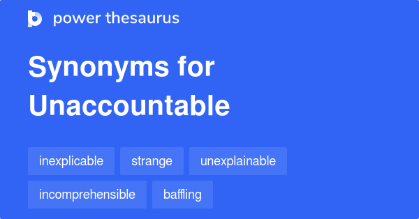 762 UNACCOUNTABLE Synonyms